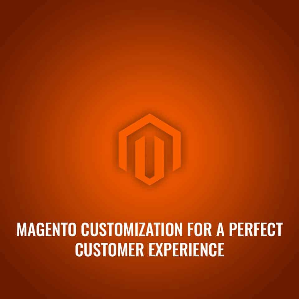 Magento Customization for a Perfect Customer Experience - 'corePHP'